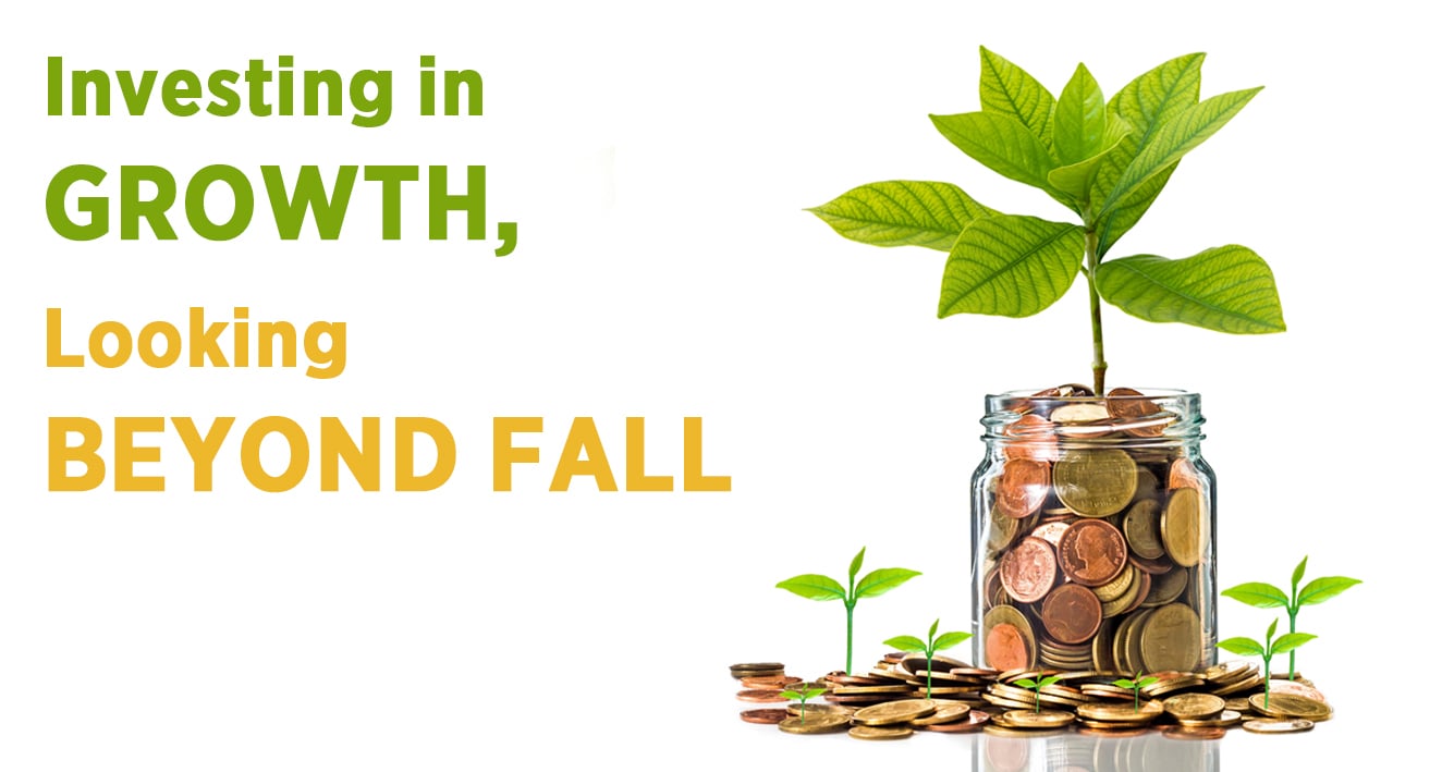 Investing in Growth, Looking Beyond Fall