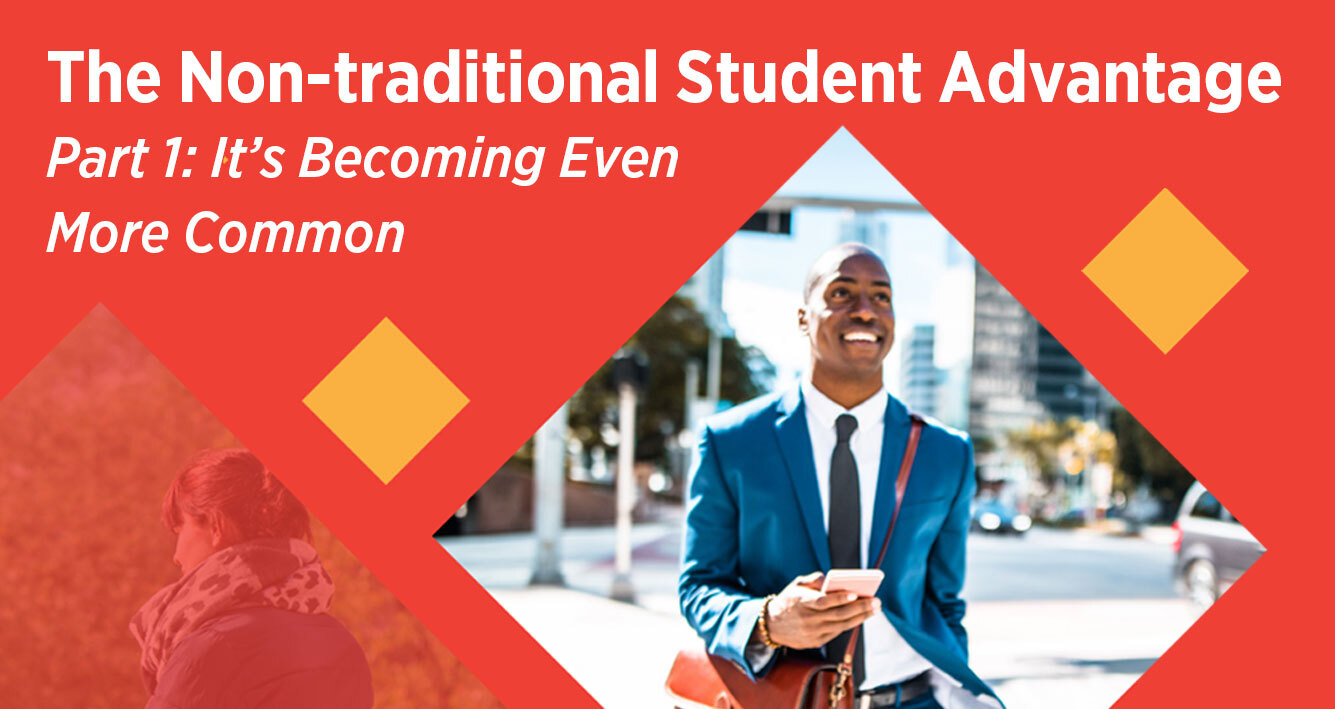 The Non-traditional Student Advantage Part 1: It’s Becoming Even More ...