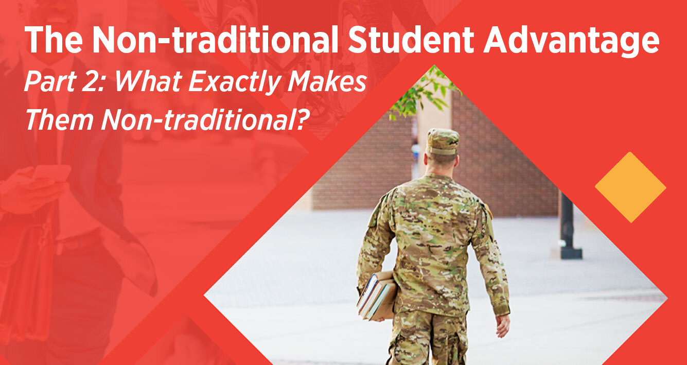 The Non-traditional Student Advantage Part 2: What Exactly Makes Them ...