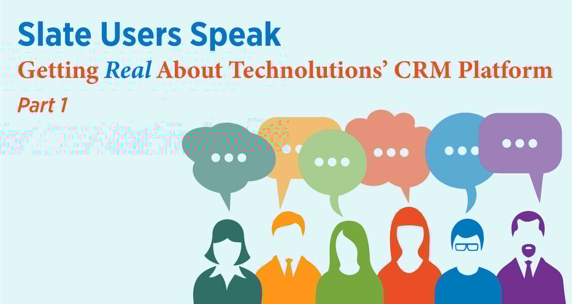 Slate Users Speak: Getting Real About Technolutions’ CRM Platform - 1