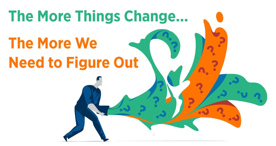 The More Things Change…The More We Need to Figure Out