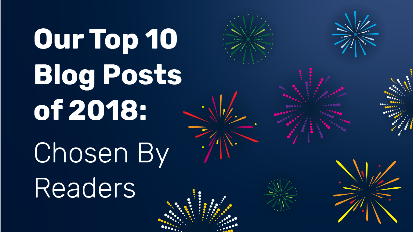 Our Top 10 Blog Posts of 2018: Chosen By Readers Our Top 10 Blog Posts of 2018: Chosen By Readers