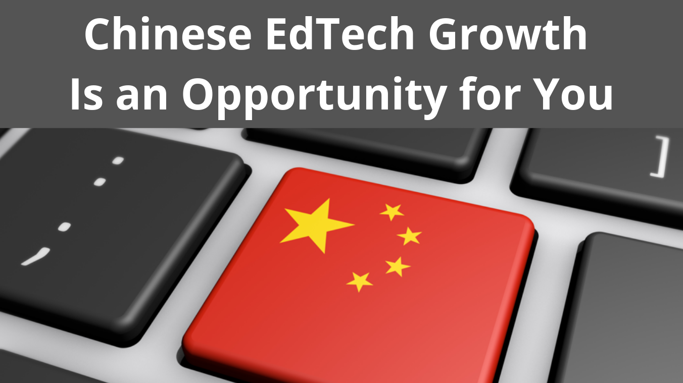 Chinese EdTech Growth Is an Opportunity for You